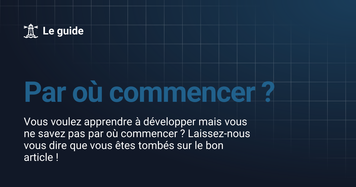 Par où commencer ? | Le guide