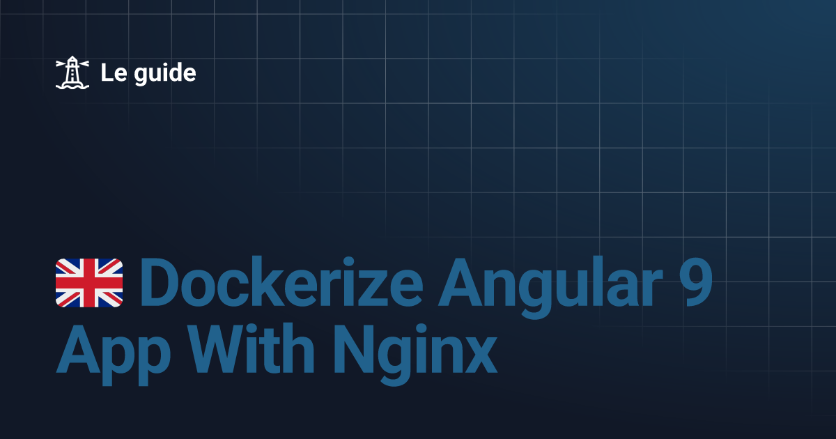 🇬🇧 Dockerize Angular 9 App With Nginx | Le guide