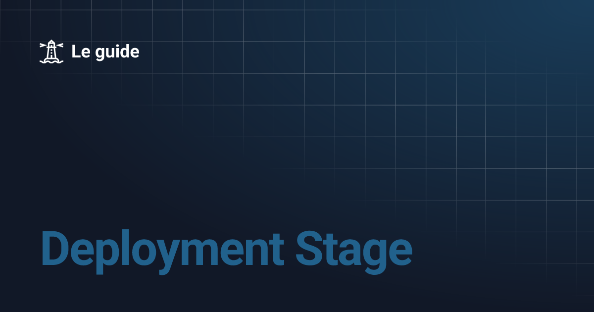Deployment Stage | Le guide