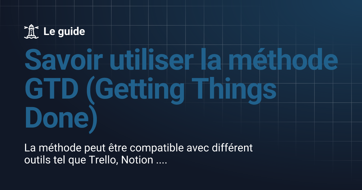 Savoir utiliser la méthode GTD (Getting Things Done) | Le guide